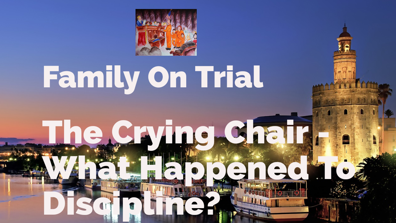 The Crying Chair - What Happened To Discipline? - Family On Trial